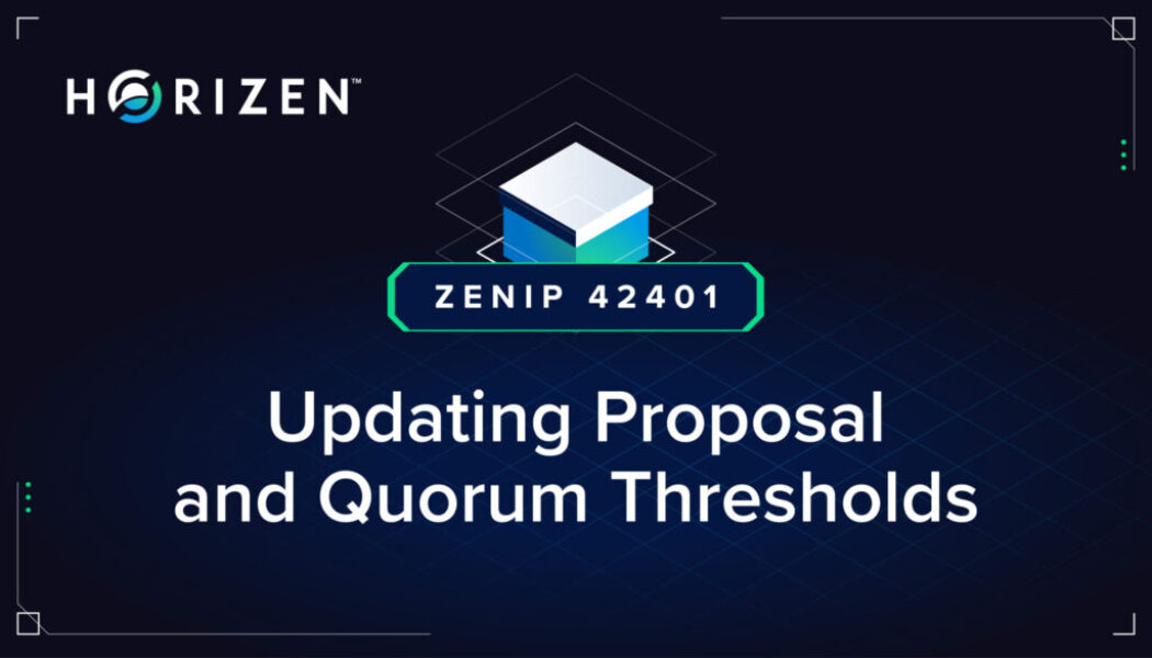 ZenIP 42401 - Updating Proposal and Quorum Thresholds - Horizen Blog